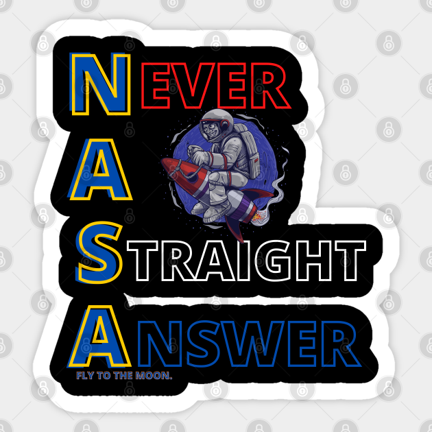 NEVER A STRAIGHT ANSWER - Nasa - Sticker | TeePublic